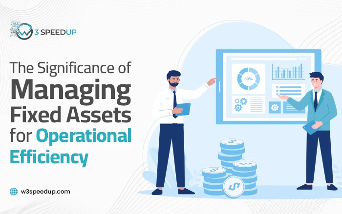 Significance of Managing Fixed Assets for Operational Efficiency Significance of Managing Fixed Assets for Operational Efficiency