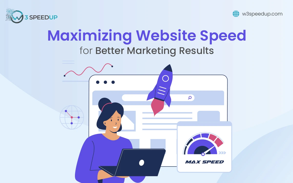 Maximizing Website Speed for Better Marketing Results Maximizing Website Speed for Better Marketing Results